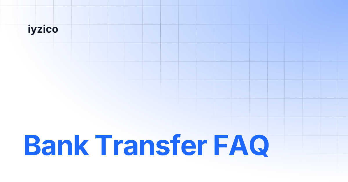 Bank Transfer FAQ | iyzico